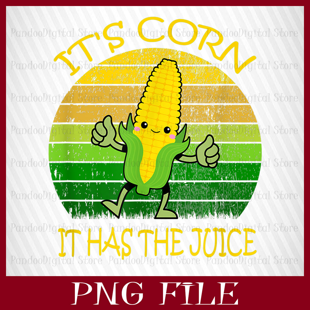 IT'S CORN, IT HAS THE JUICE, A BIG LUMP WITH KNOBS, IT'S COR - Inspire ...