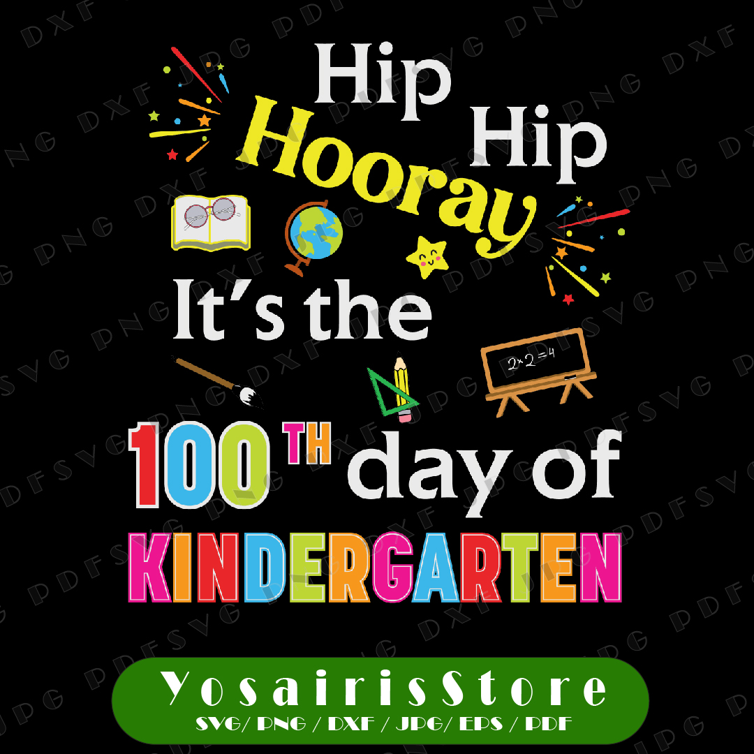 Hip Hip Hooray It's The 100th Day Of Kindergarten Svg, 100 D | Inspire ...
