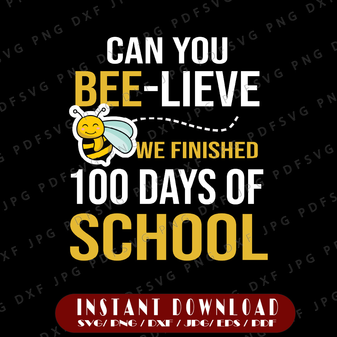 Can You Bee-lieve We Finished 100 Days Of School Svg, 100 Da - Inspire ...