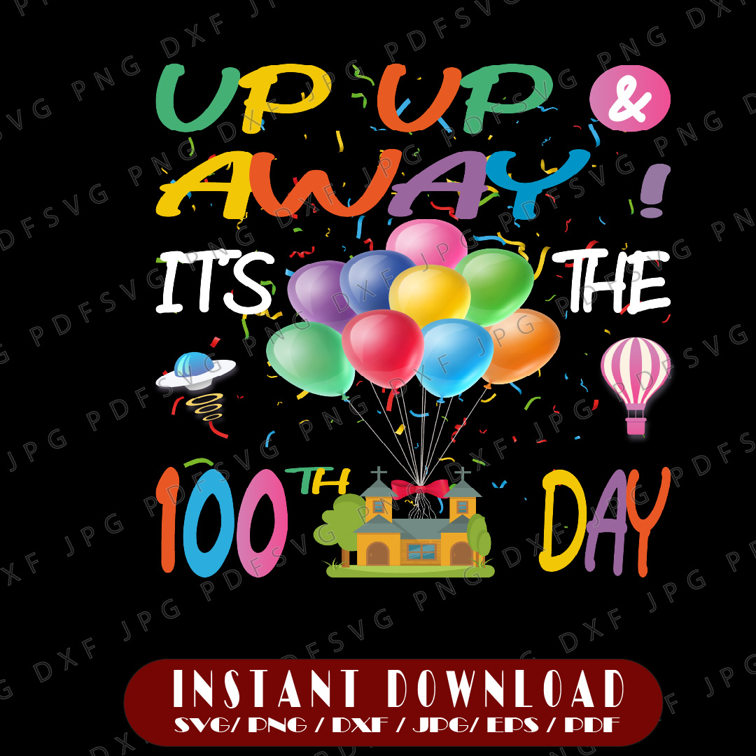 Up Up And Away It's The 100th Day PNG 100 Day of School Subl | Inspire ...