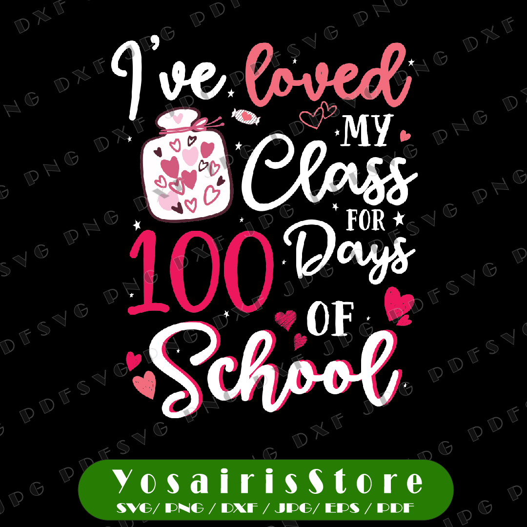 I've Loved My Class For 100 Days Of School Svg, 100th Day Te | Inspire ...