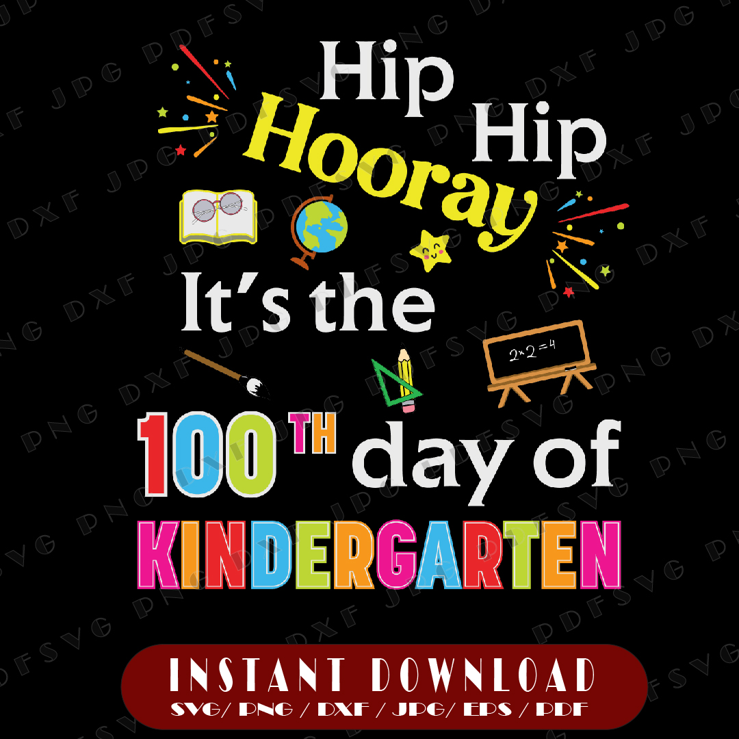 Hip Hip Hooray It's The 100th Day Of Kindergarten Svg, 100 D - Inspire ...