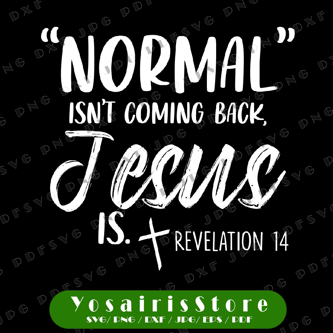 Normal Isn't Coming Back Jesus Is Revelation 14 svg png Jesu | Inspire ...