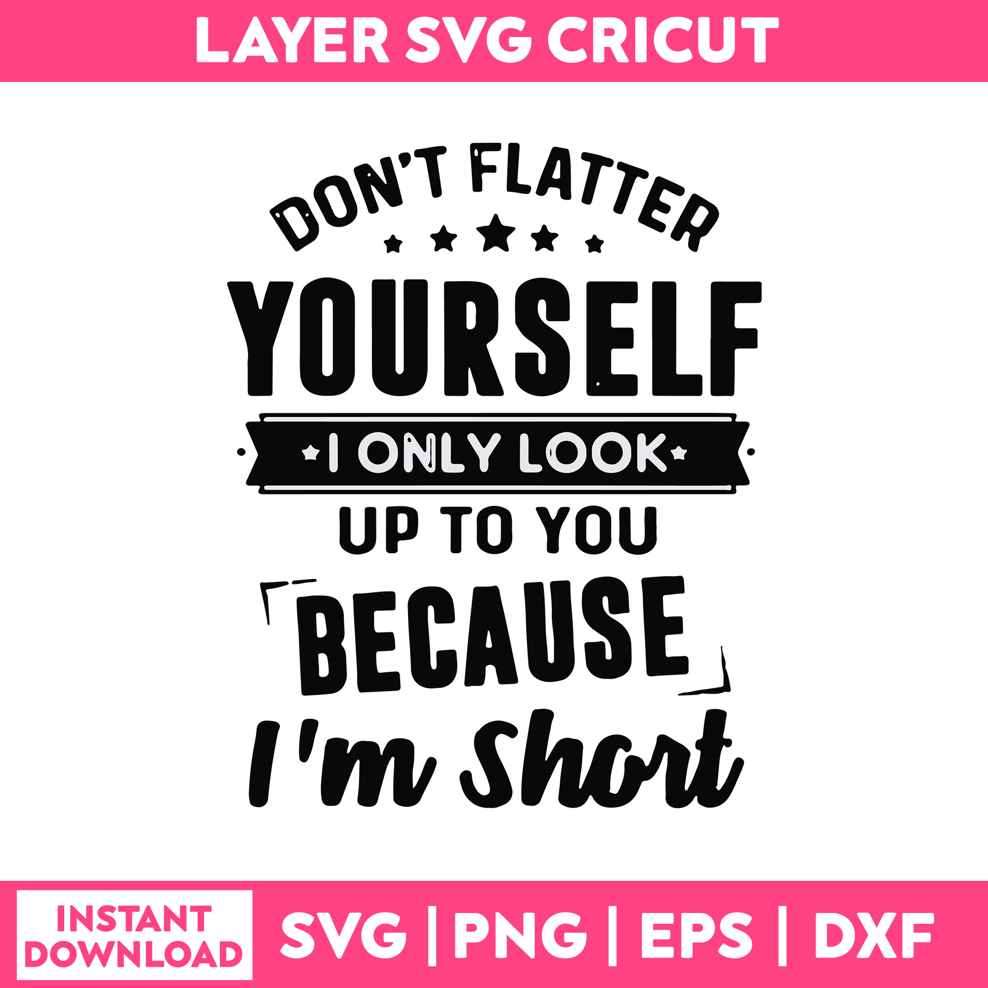 Don't Flatter Yourself I only Look Up To You Because I'm Sho | Inspire ...