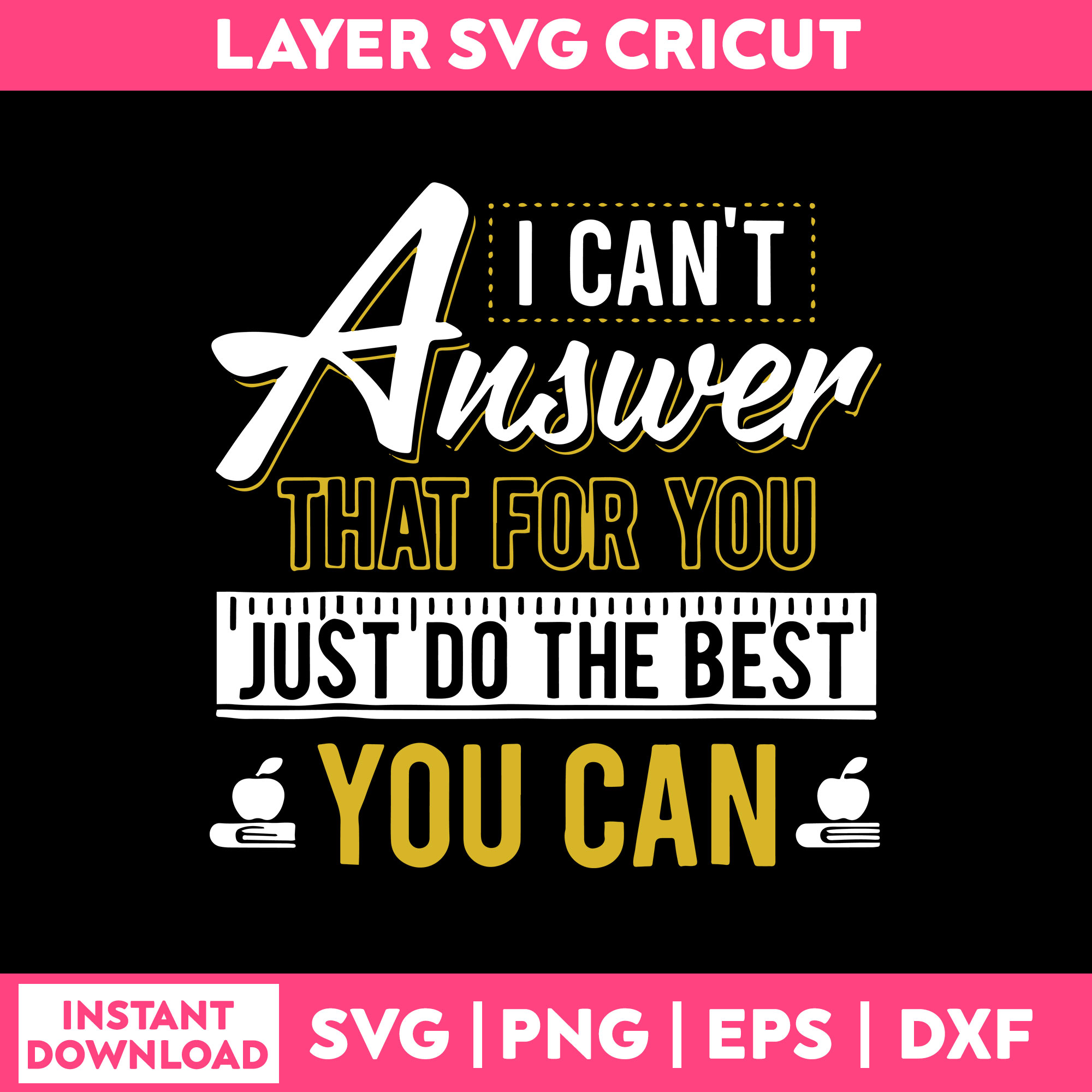 Funny Quotes Svg, I Can't Answer That For You Just Do The Be | Inspire ...