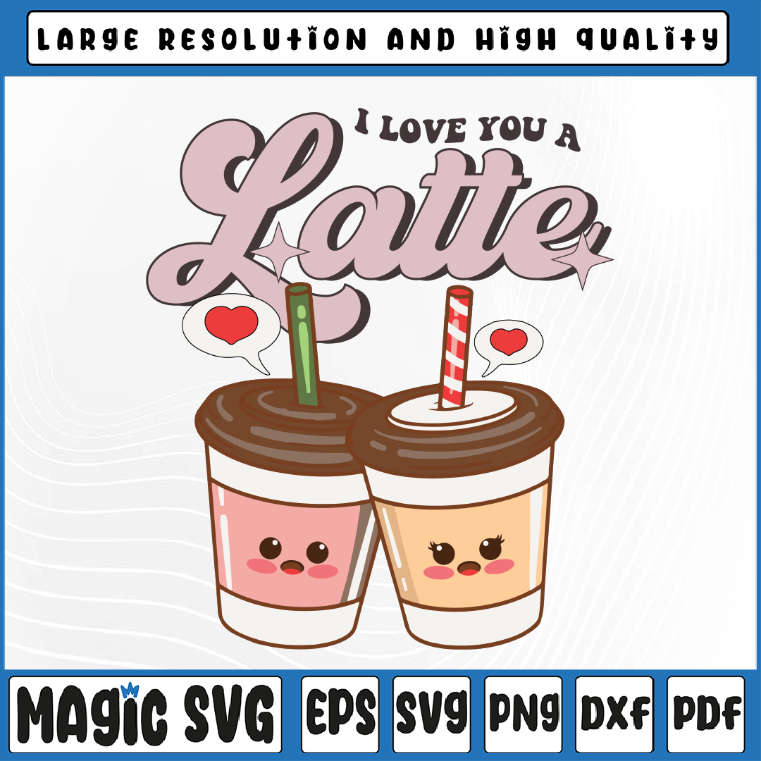I Love You a Latte Coffee Hearts Couple Valentine's Day Svg, - Inspire ...