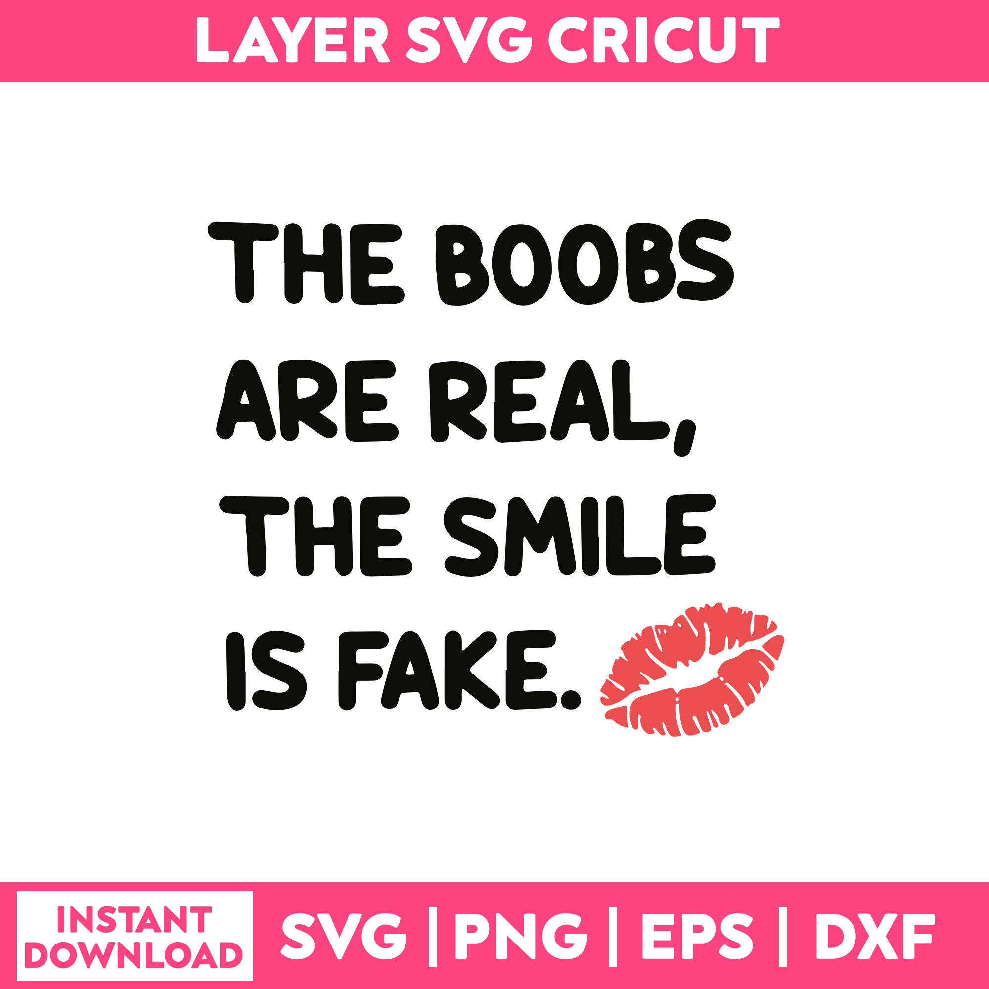The Boobs Are Real The Smile Is Fake Svg, Funny Svg, Png Dxf | Inspire ...