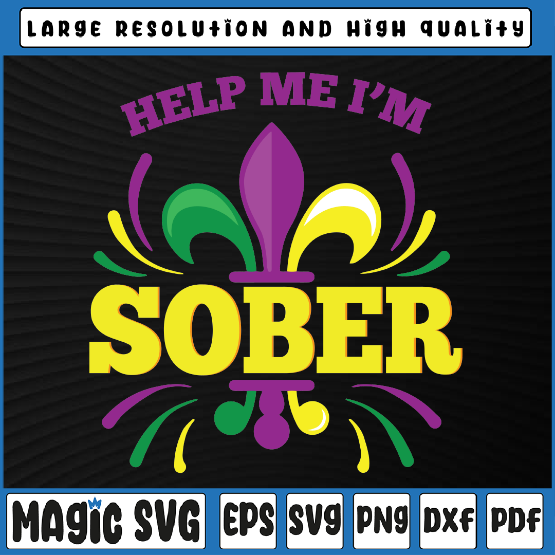 Help Me I'm Sober Svg, Funny Mardi Gras Svg Png, Mardi Gras | Inspire ...