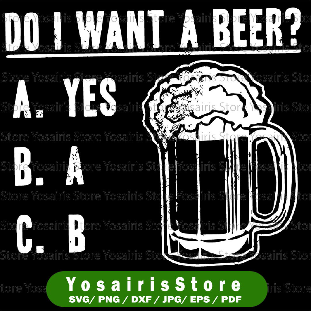 Do I Want A Beer SVG PNG - Funny Beer Question Design, Beer - Inspire ...