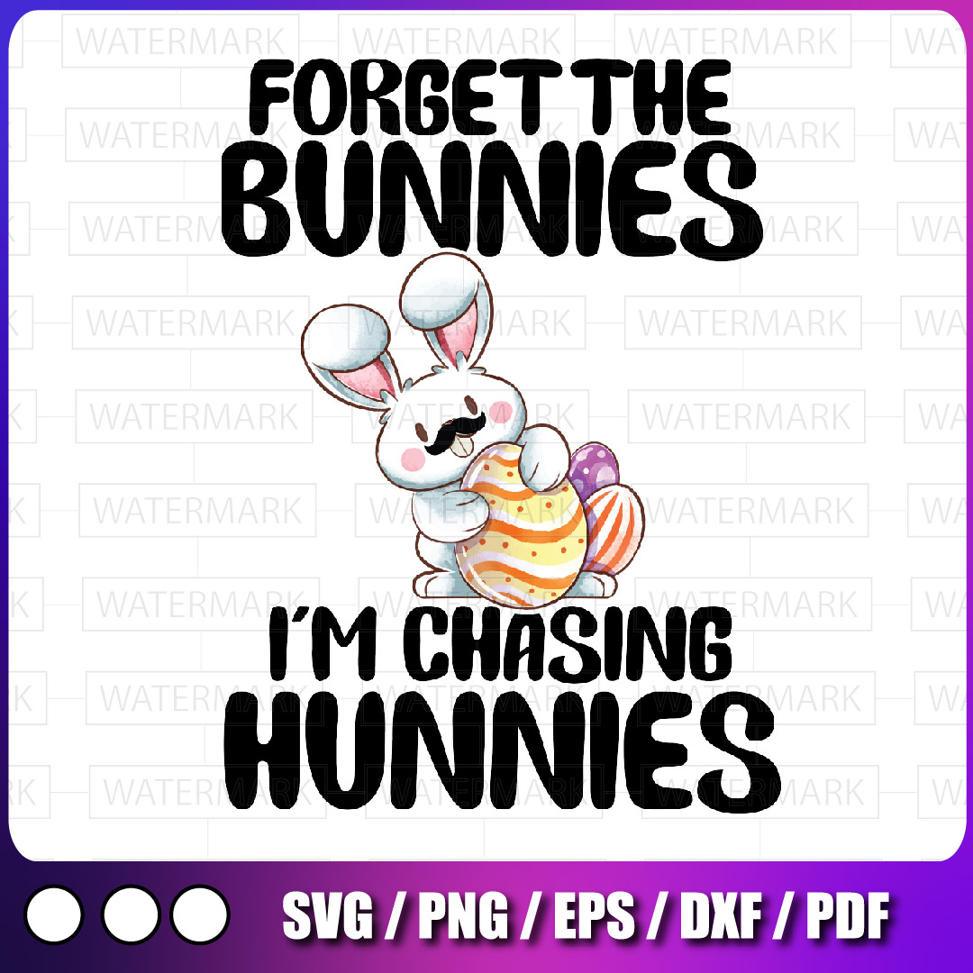 Forget The Bunnies I'm Chasing Hunnies PNG, Easter Png, Funn - Inspire Uplift