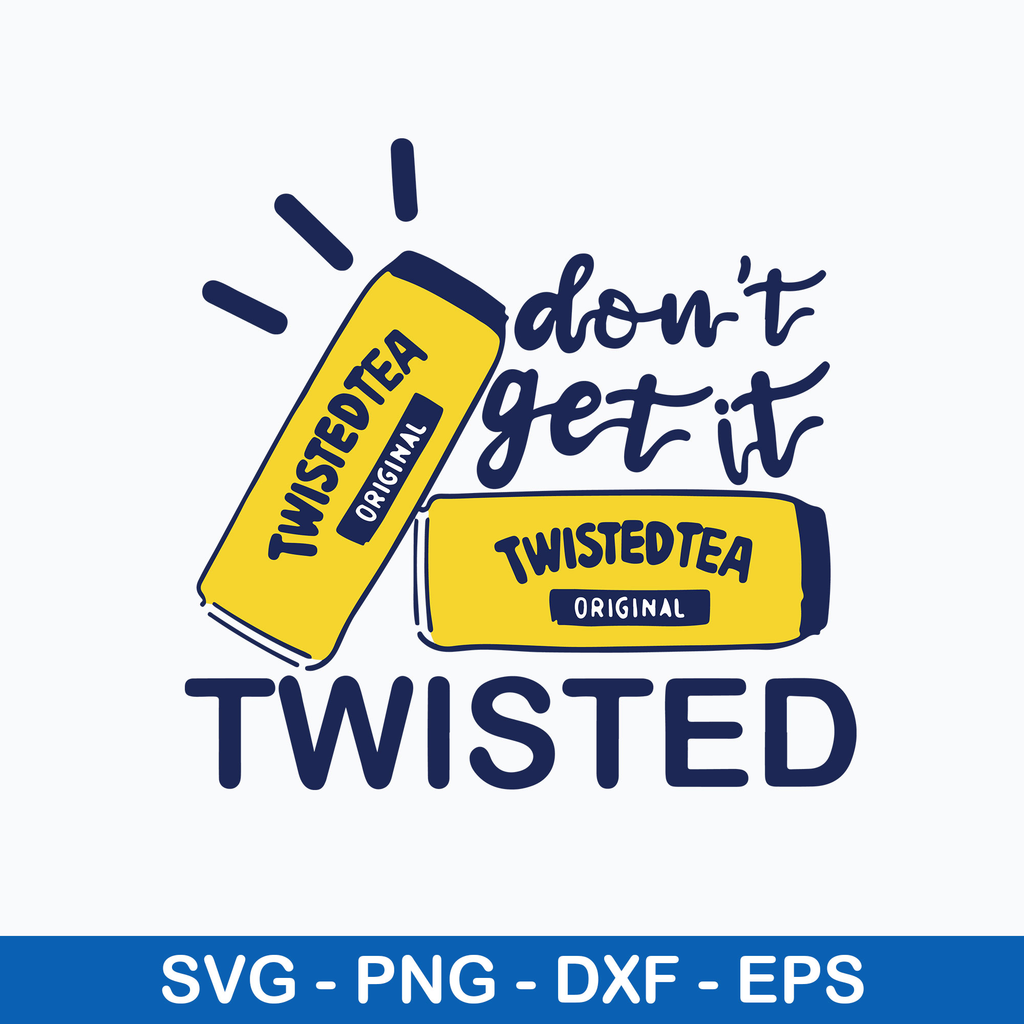Dont Get It Twisted Tea Svg, Twisted Tea Svg, Png Dxf Eps Fi - Inspire ...