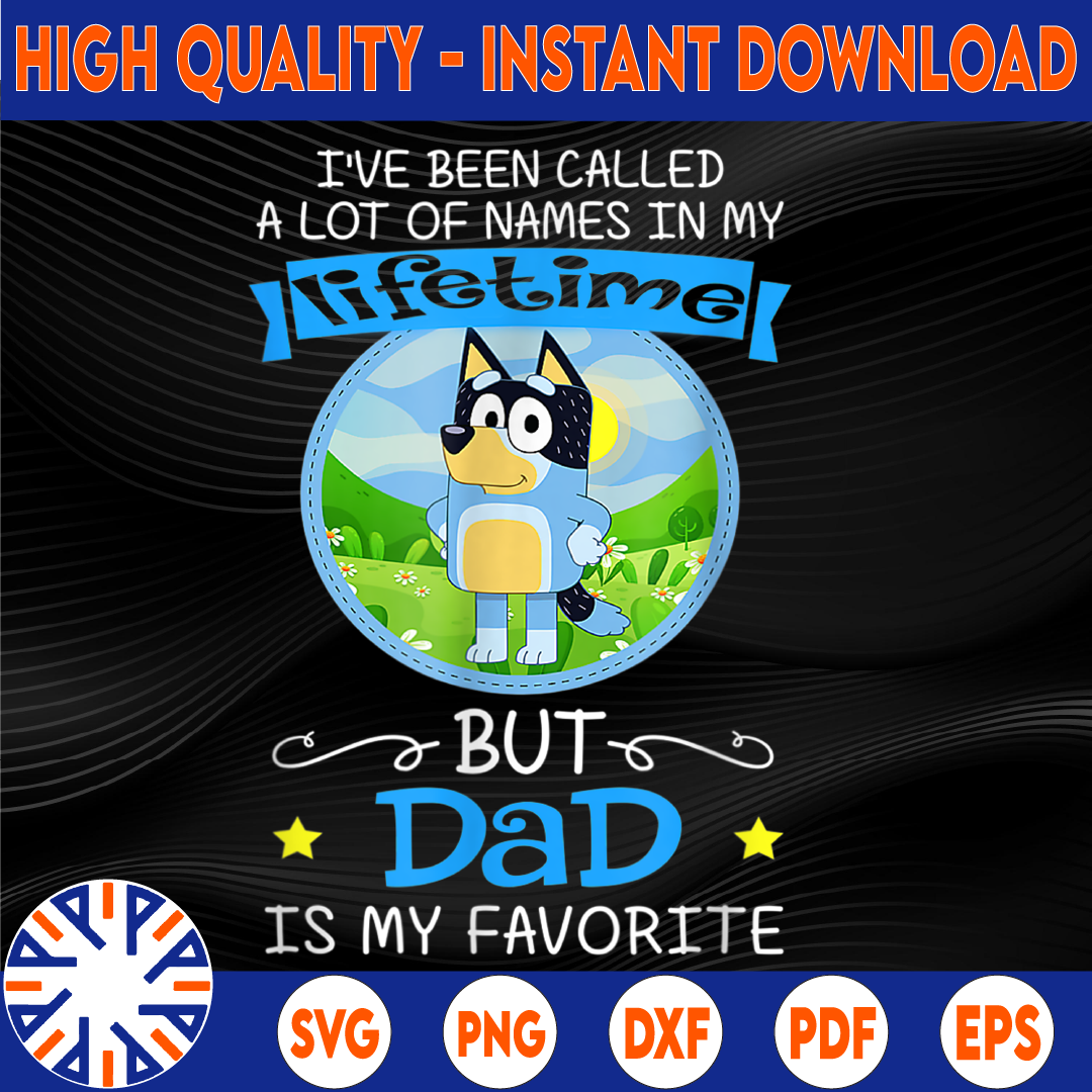 Bluey Dad Called A Lot Of Names In My Lifetime Png, But Dad - Inspire ...