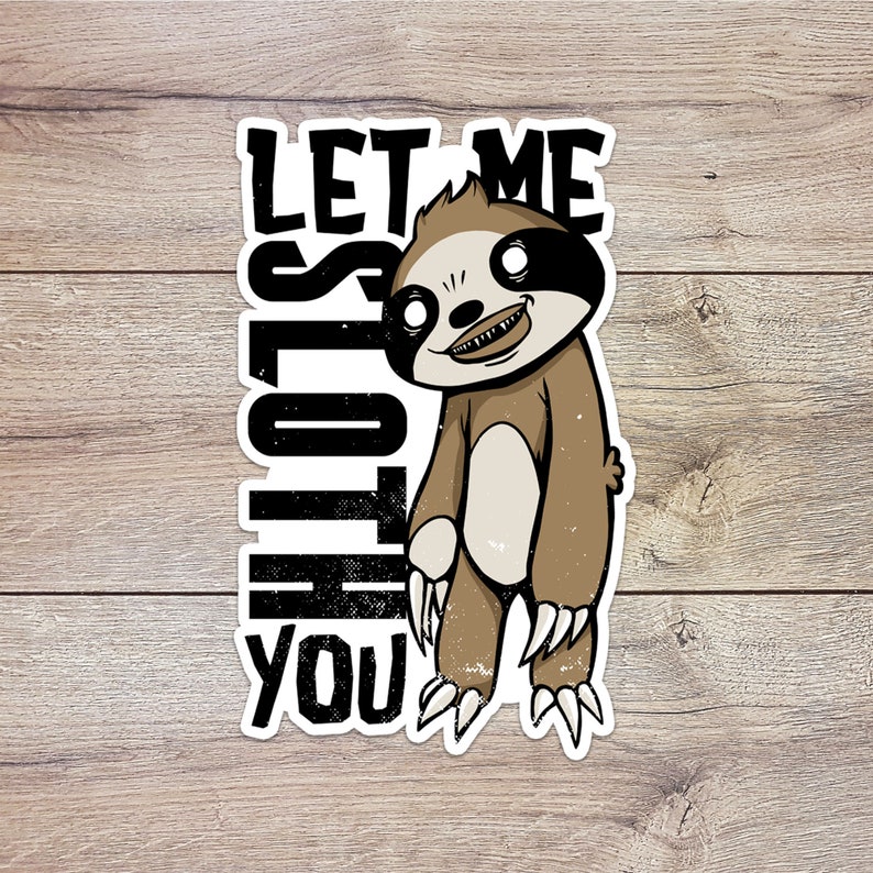 Let me sloth you sloth sticker, Waterproof vinyl decal, Grea - Inspire ...