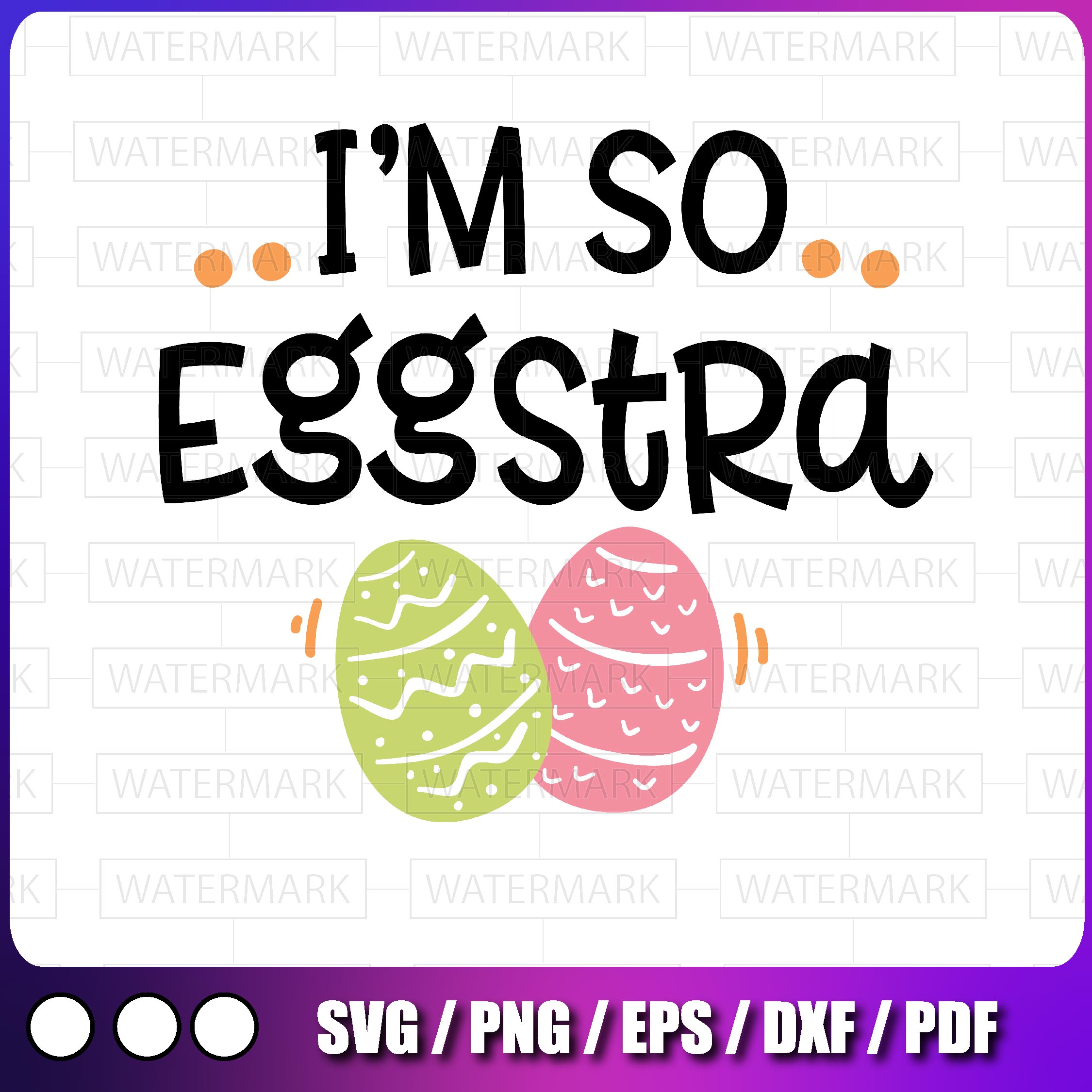 Easter SVG | I'm So Eggstra SVG Cutting File, Ai, Dxf and Pr | Inspire ...