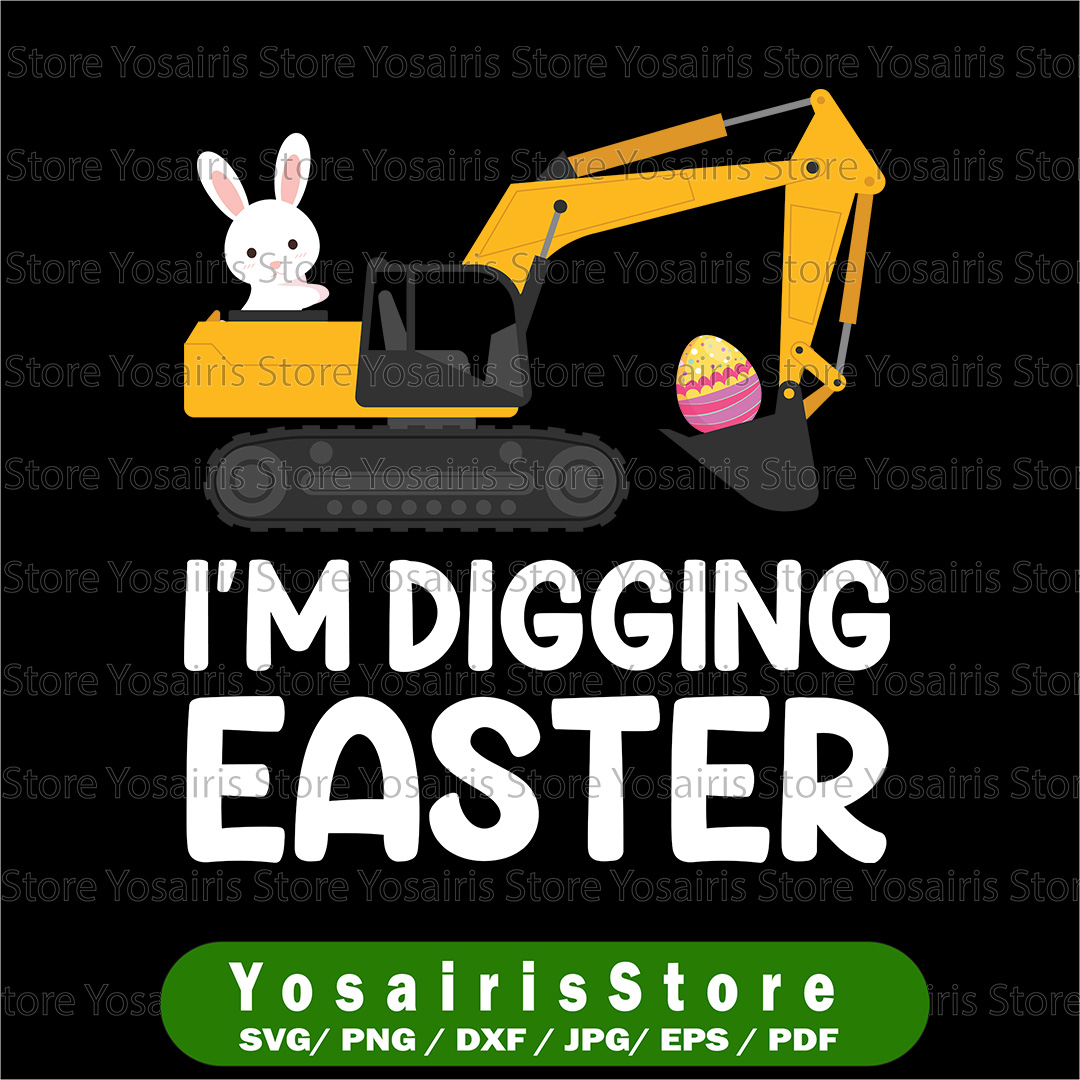 I'm Digging Easter Excavator Construction svg png, Happy Eas | Inspire ...