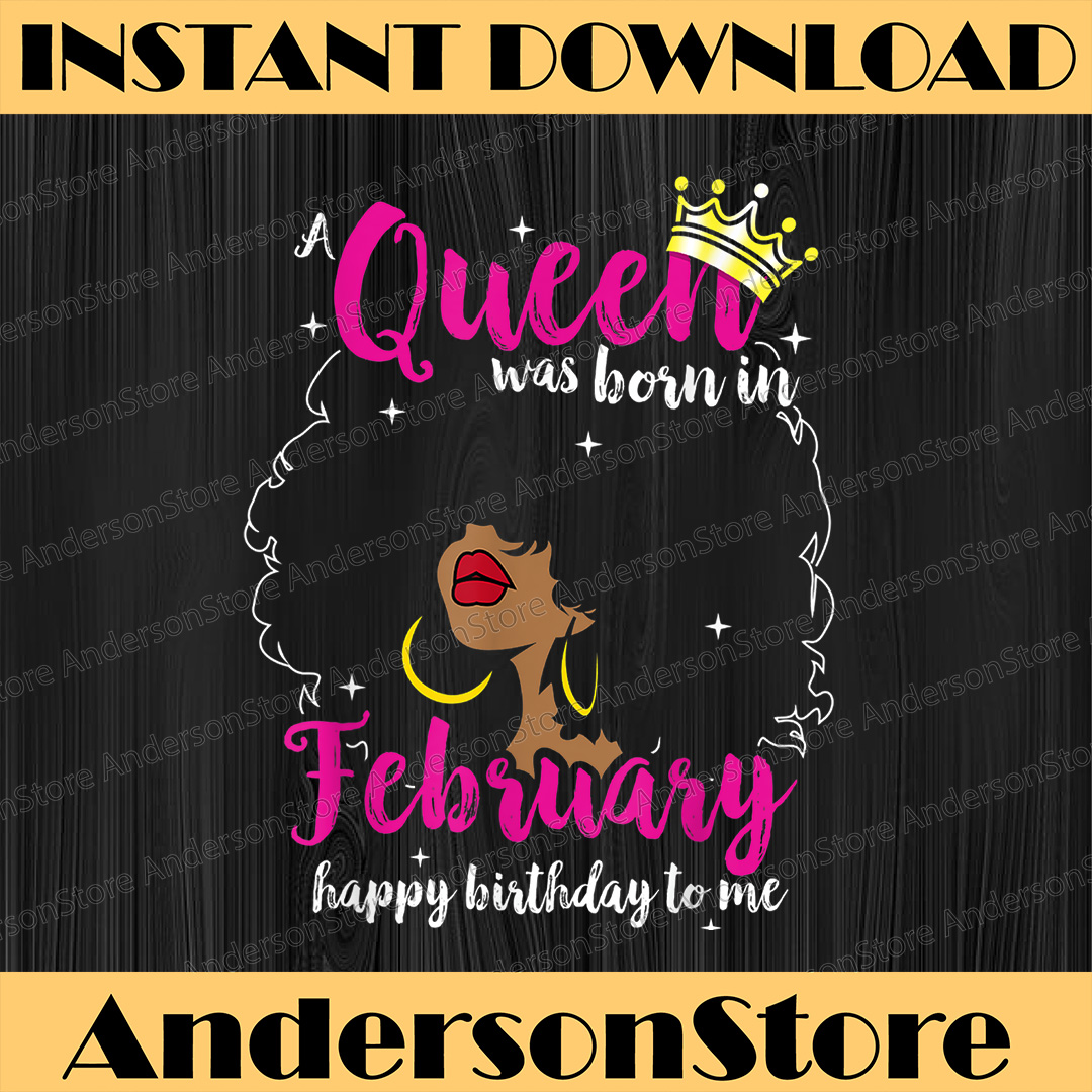 Cool A Queen Was Born In February Happy Birthday To Me PNG | Inspire Uplift