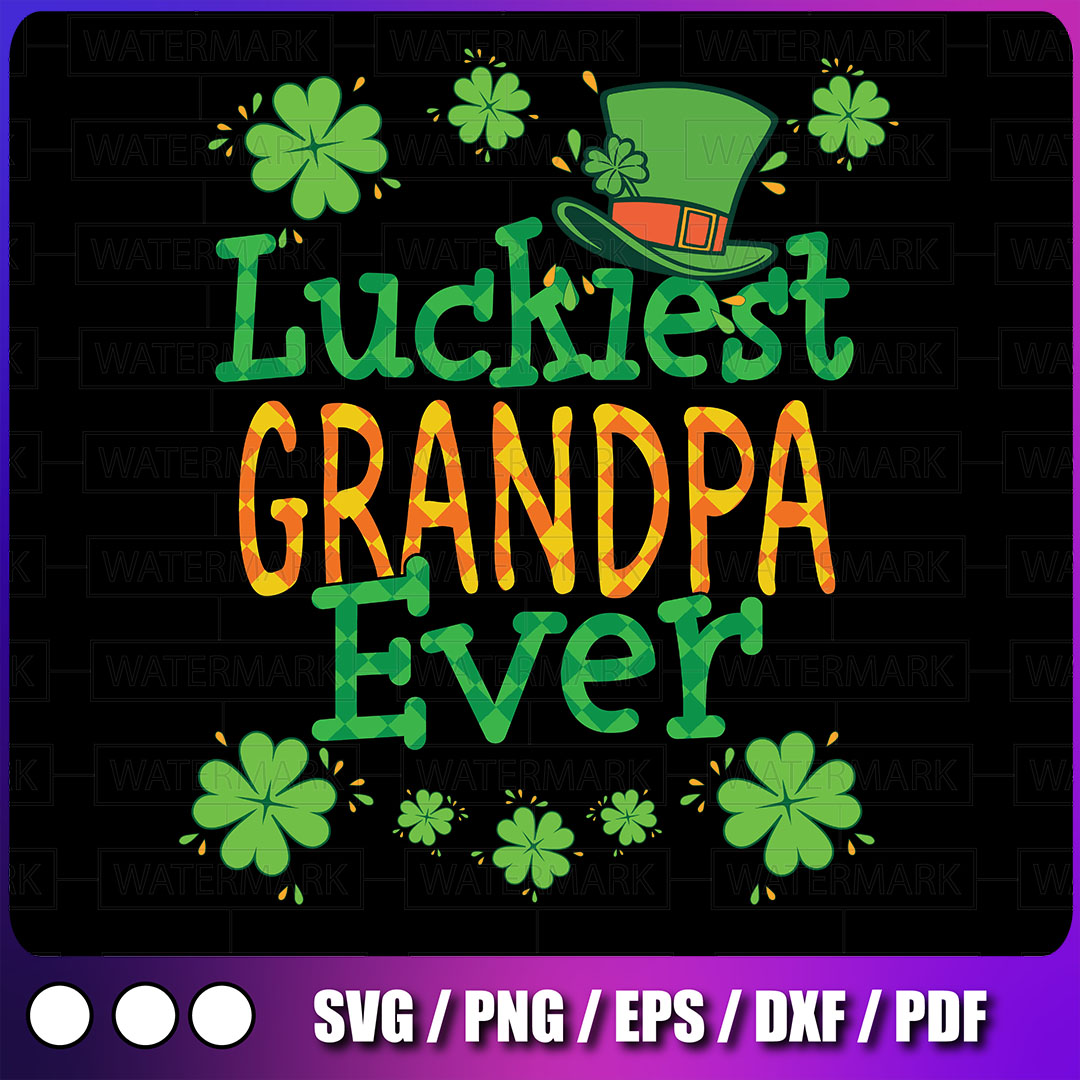 Grandpa St Patrick Day PNG, Luckiest Grandpa Ever Png, St Pa - Inspire ...