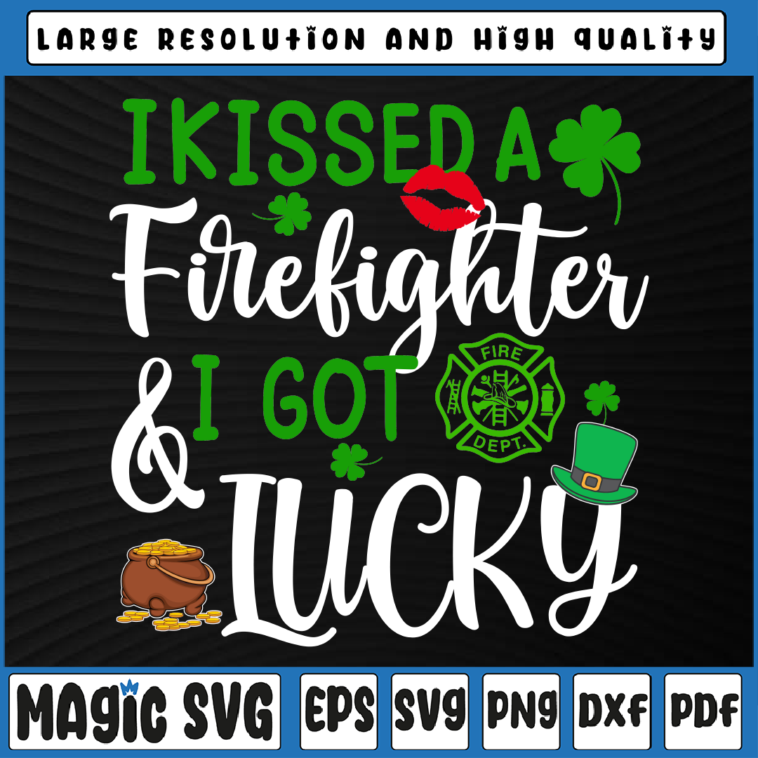 I Kissed A Firefighter And I Got Lucky Svg, St Patrick's Day | Inspire ...