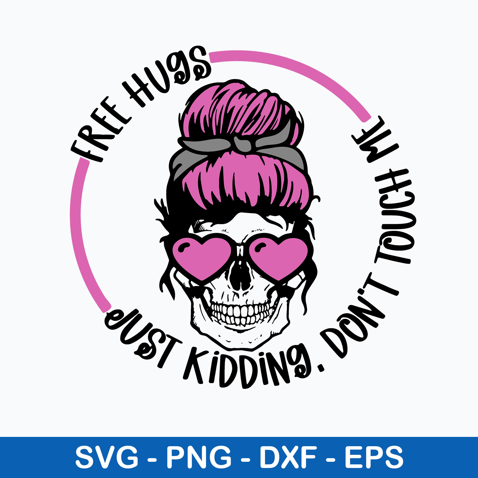 Free Hugs Just Kidding Dont Touch Me Svg, Skull Messy Bun Sv - Inspire ...