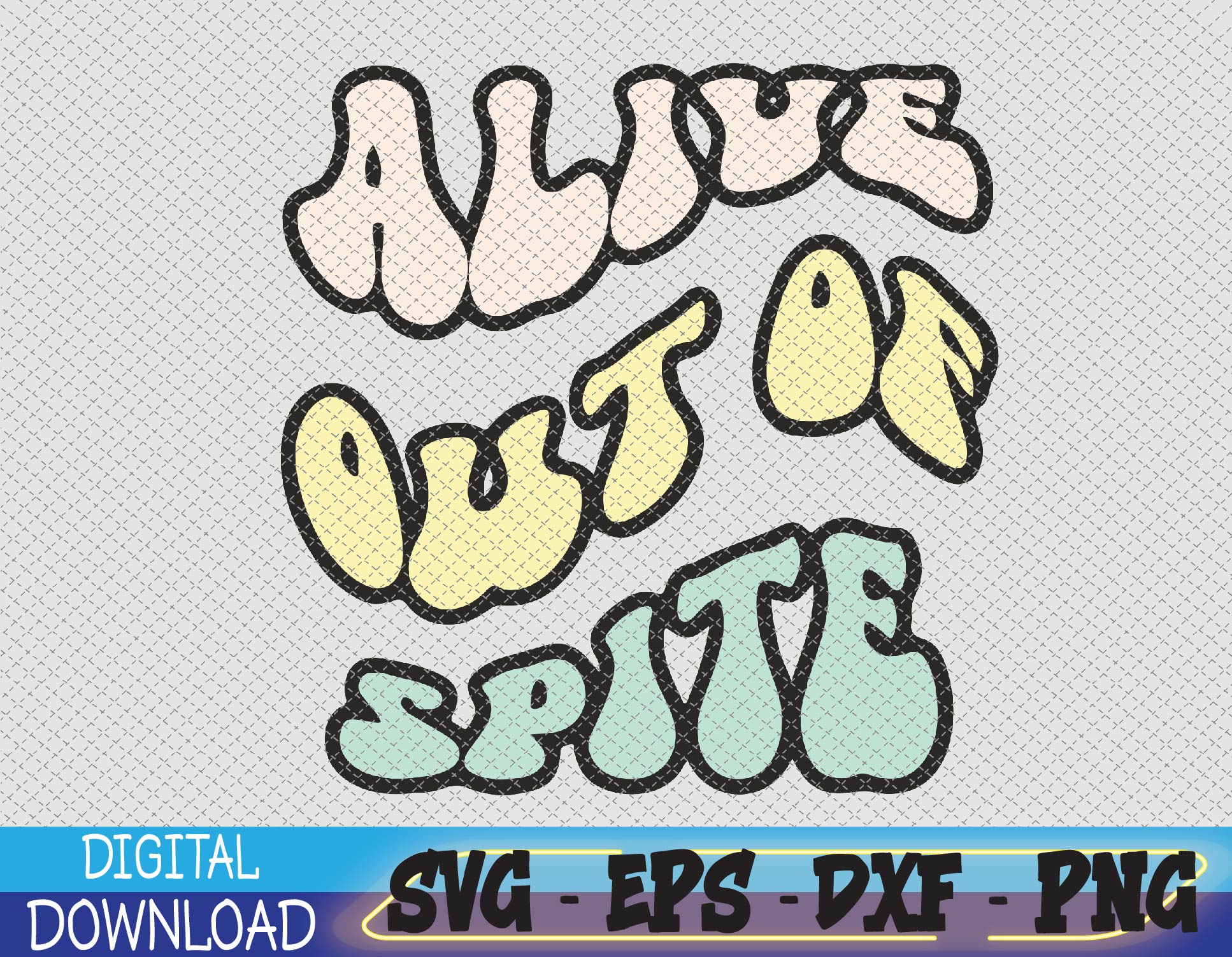 Alive Out Of Spite Svg, Eps, Png, Dxf, Digital Download - Inspire Uplift