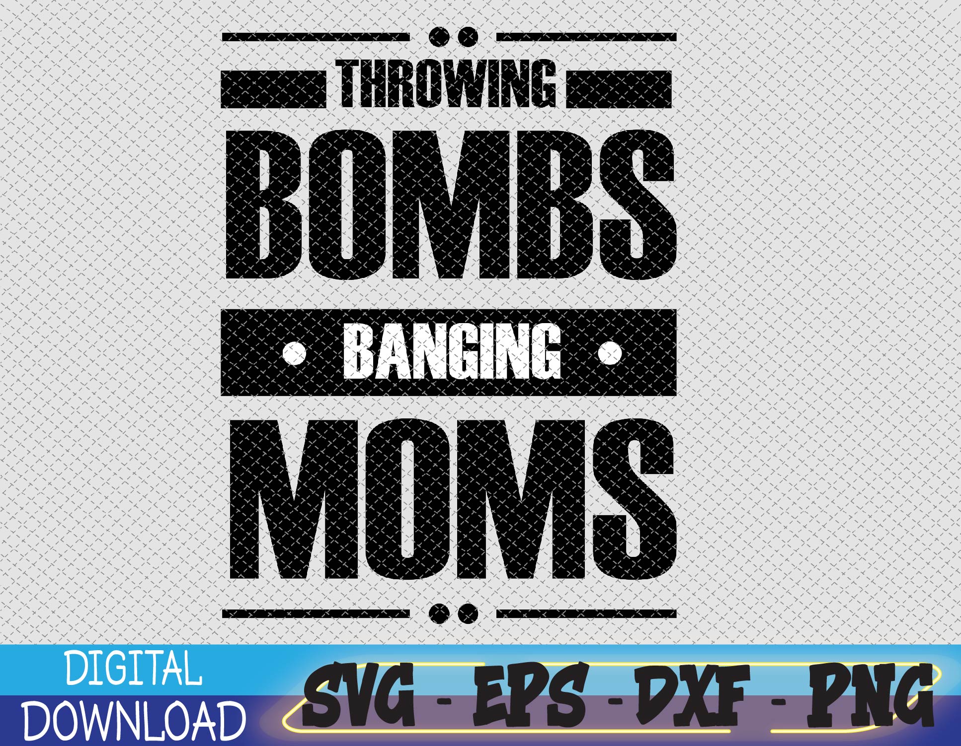 Throwing Bombs And Banging Moms Throwing Bombs Banging Moms Inspire Uplift