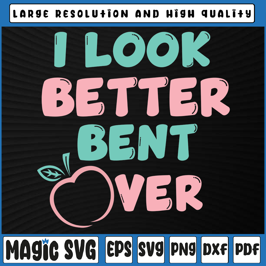 I Look Better Bent Over Svg, Peach Booty Svg, I Look better | Inspire ...