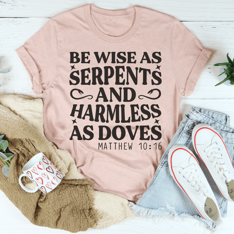 Be Wise As Serpents And Harmless As Doves Tee | Inspire Uplift