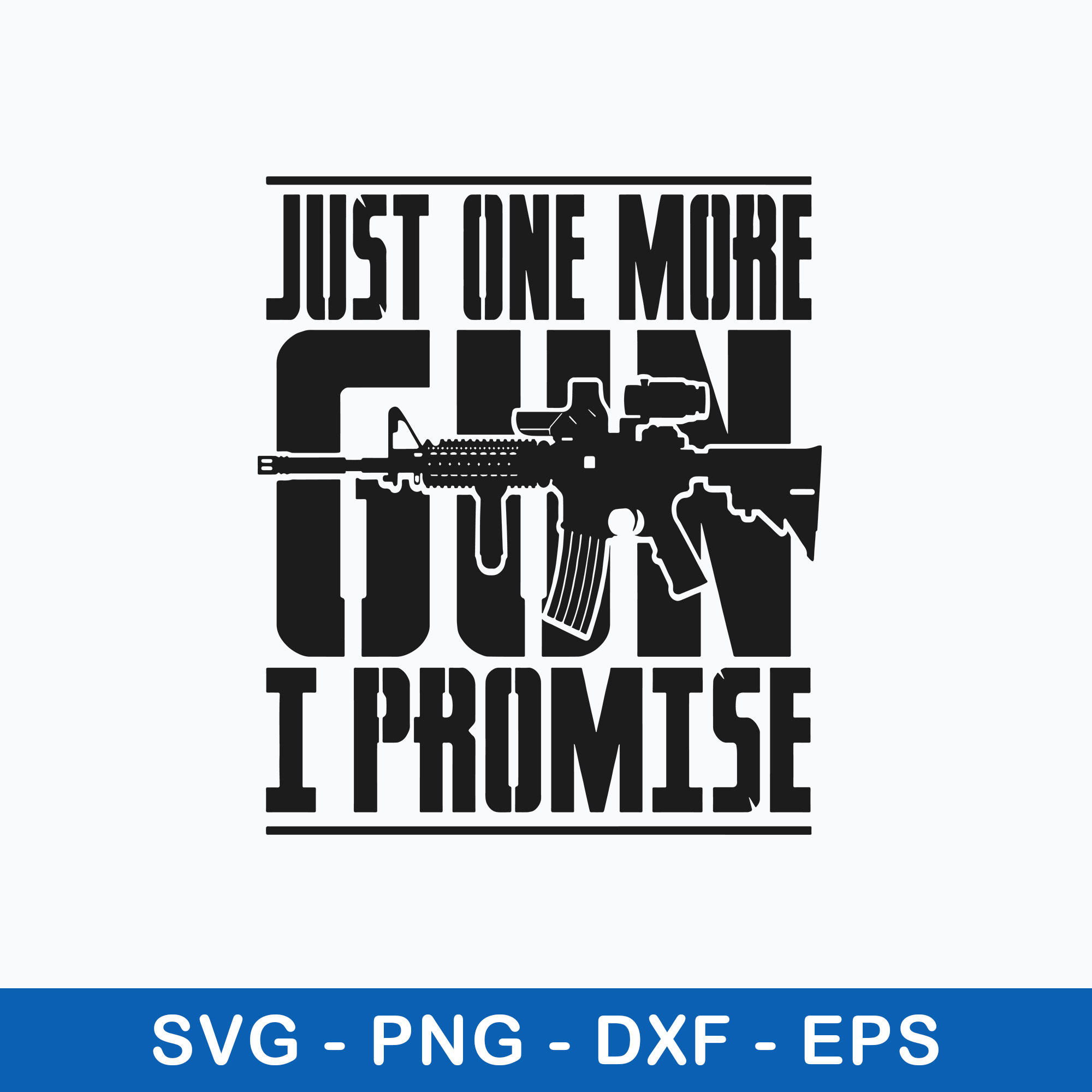 Just One More Gun I Promise Svg, Cool AR-15 Rifle Gun Svg, P | Inspire ...