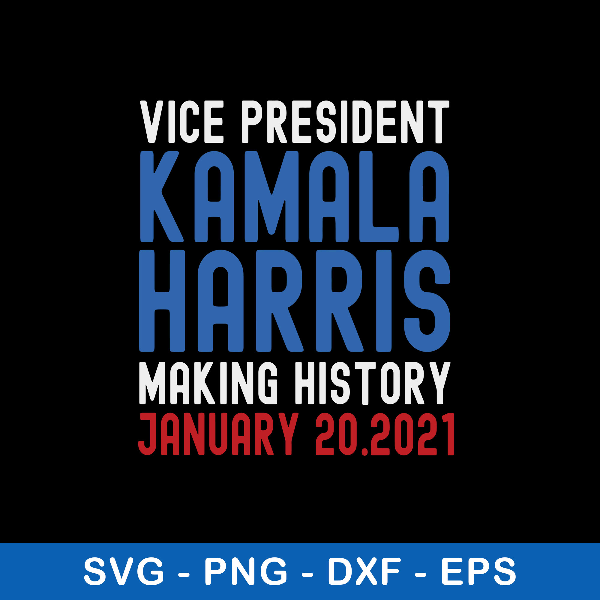 Kamala Harris Inauguration 2021 Making History Svg, Png Dxf | Inspire ...