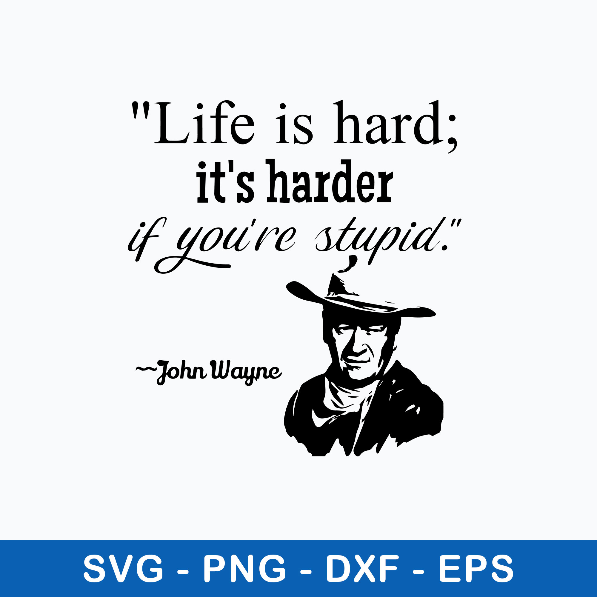 Life Is Hard It_s Harder If You_re Stupid Svg, John Wayne Sv | Inspire ...