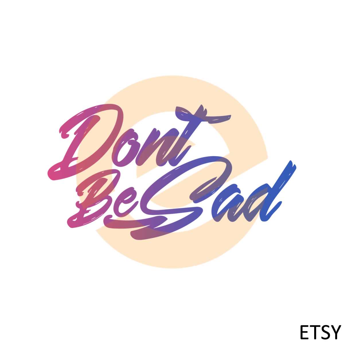 Don't Be Sad Svg Cricut Files And Png Sublimation Designs | Inspire Uplift
