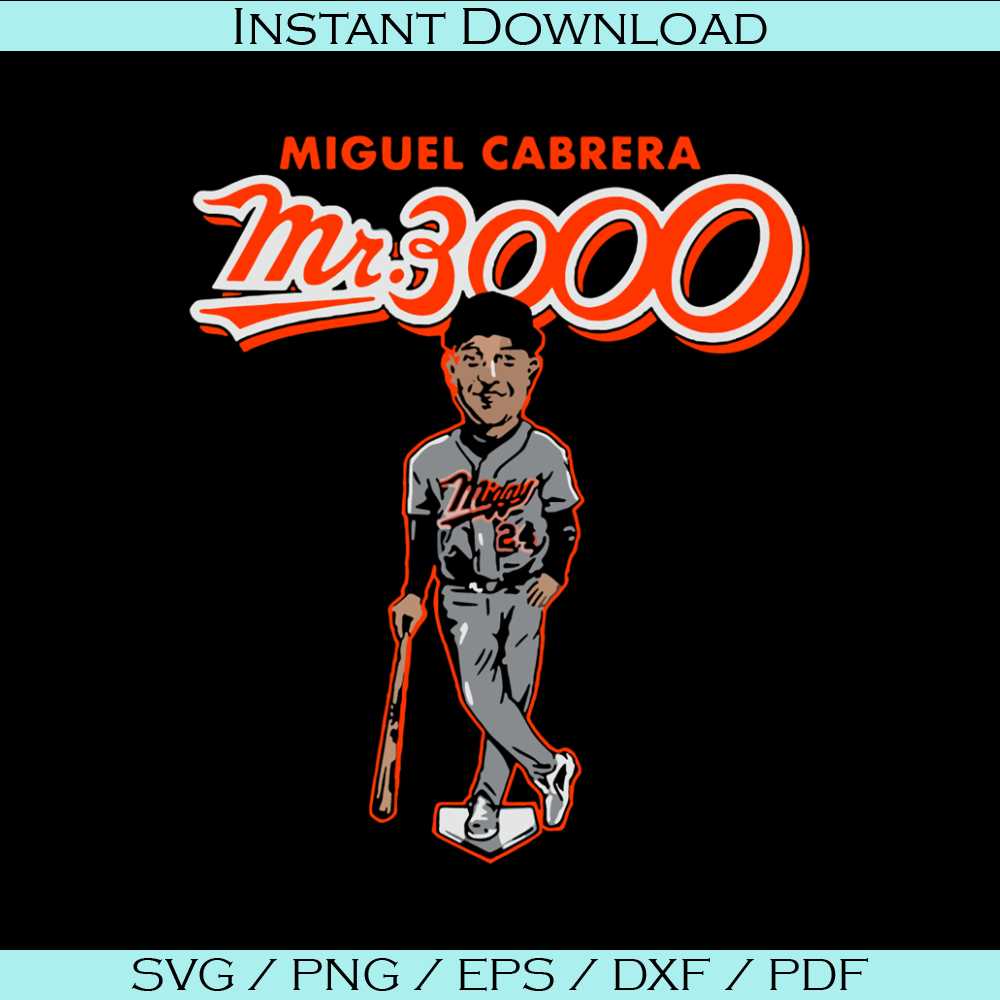 Miguel Cabrera Mr 3000 Svg Files For Cricut Sublimation File - Inspire ...