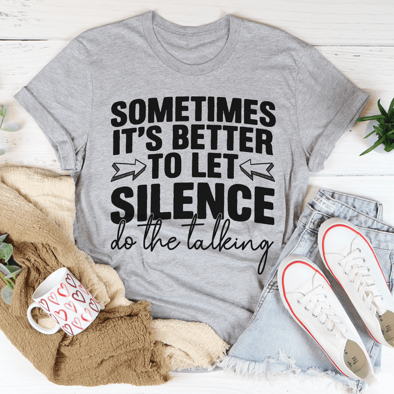 Sometimes It's Better To Let Silence Do The Talking Tee | Inspire Uplift