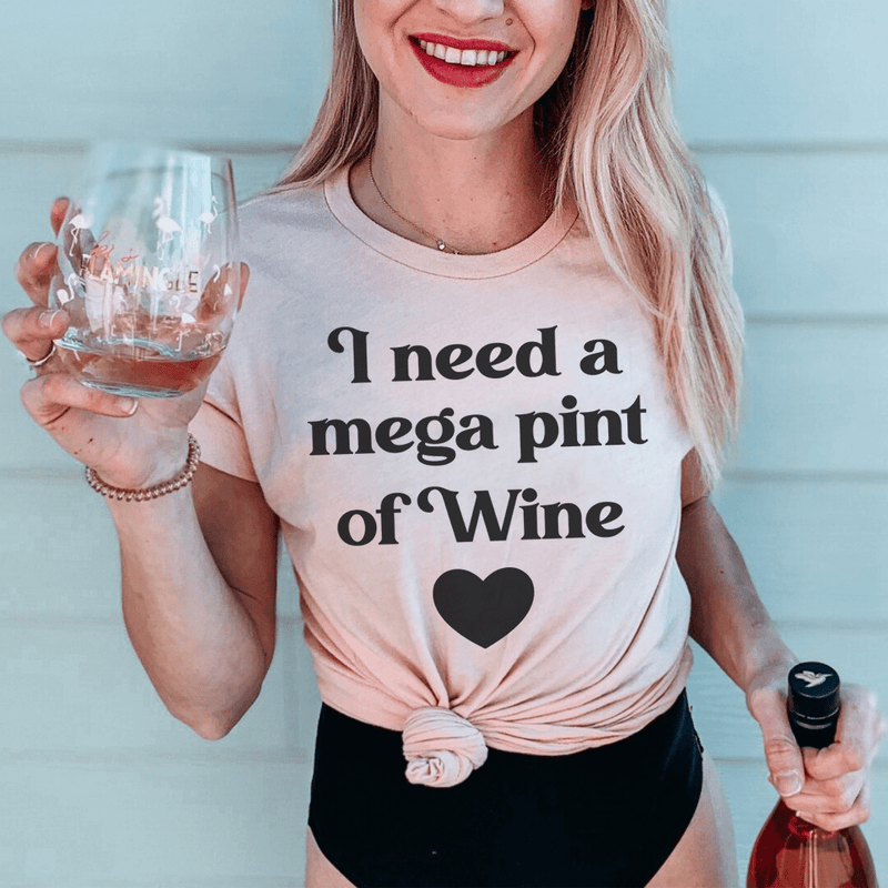 I Need A Mega Pint Of Wine Tee | Inspire Uplift
