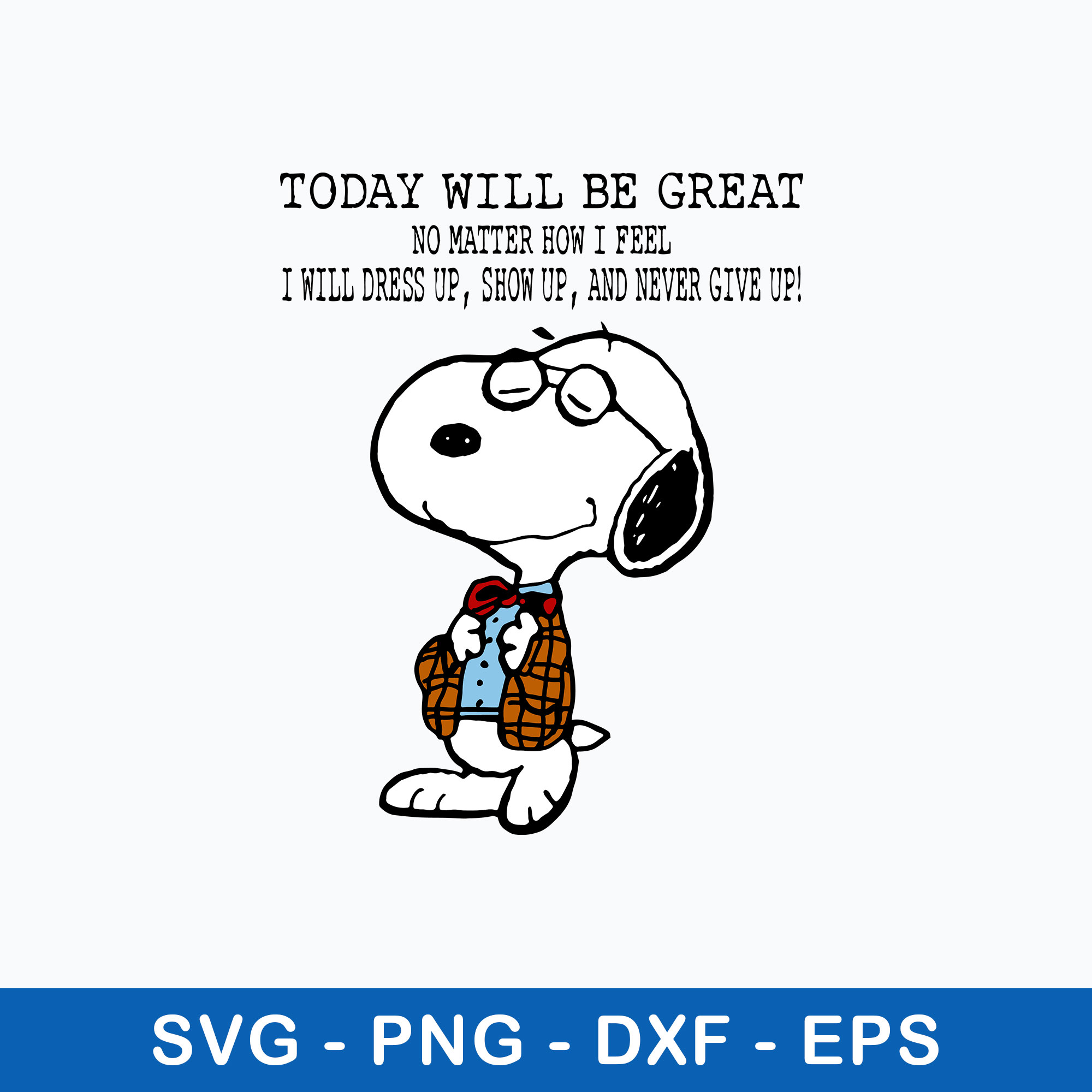 Snoopy Today Will Be Great No Matter How I Feel I Will Dre | Inspire Uplift
