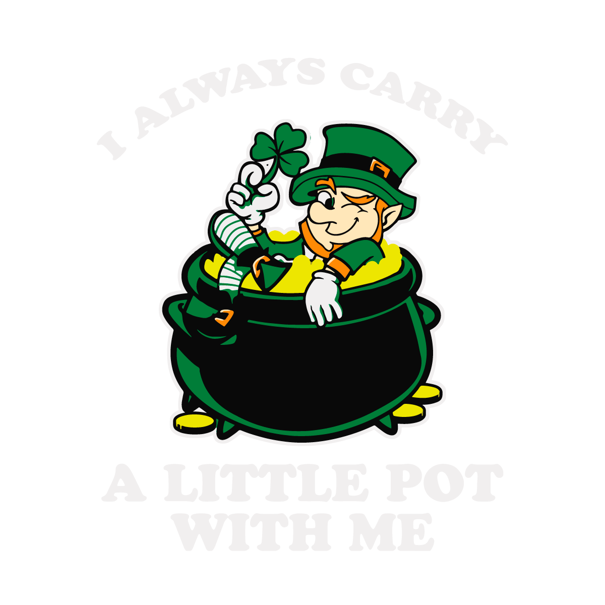 I Always Carry A Little Pot With Me Funny St Patricks Day Sv - Inspire ...