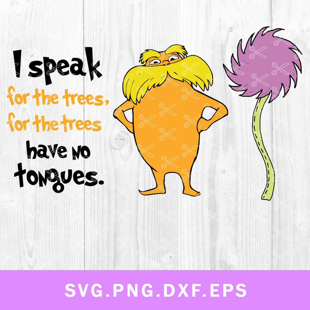 Lorax Svg, I Speak For The Trees Svg, Dr Seuss Svg, Png Dxf | Inspire ...