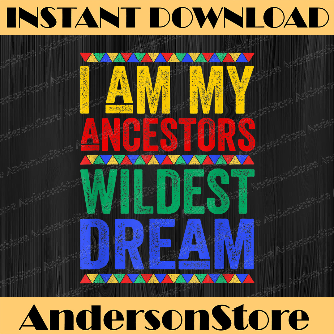 I Am My Ancestors Wildest Dream Black History Month Juneteen - Inspire ...