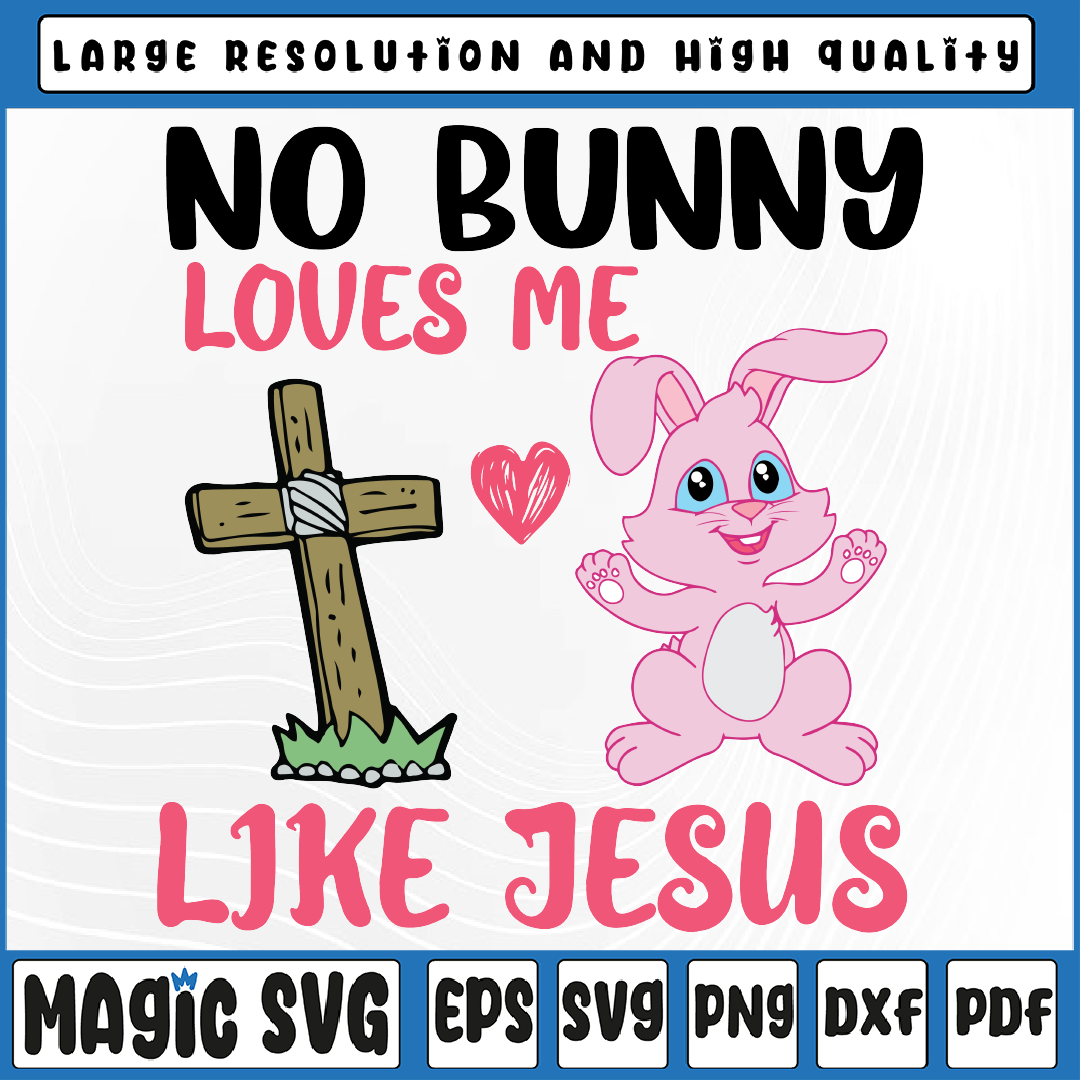 No Bunny Loves Me Like Jesus Svg, Easter Day Christian Svg, - Inspire ...
