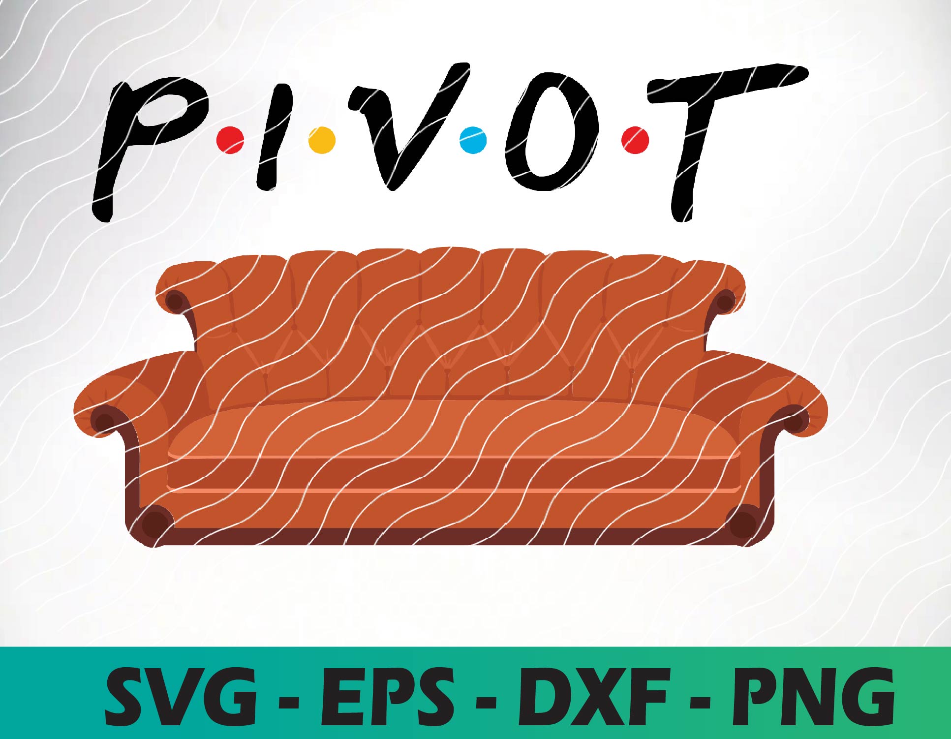 Pivot Svg File Friends SVG Friends Show Friends Friends Svg, | Inspire ...