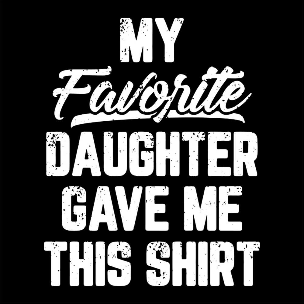 My favorite daughter gave me this shirt svg, fathers day svg | Inspire Uplift