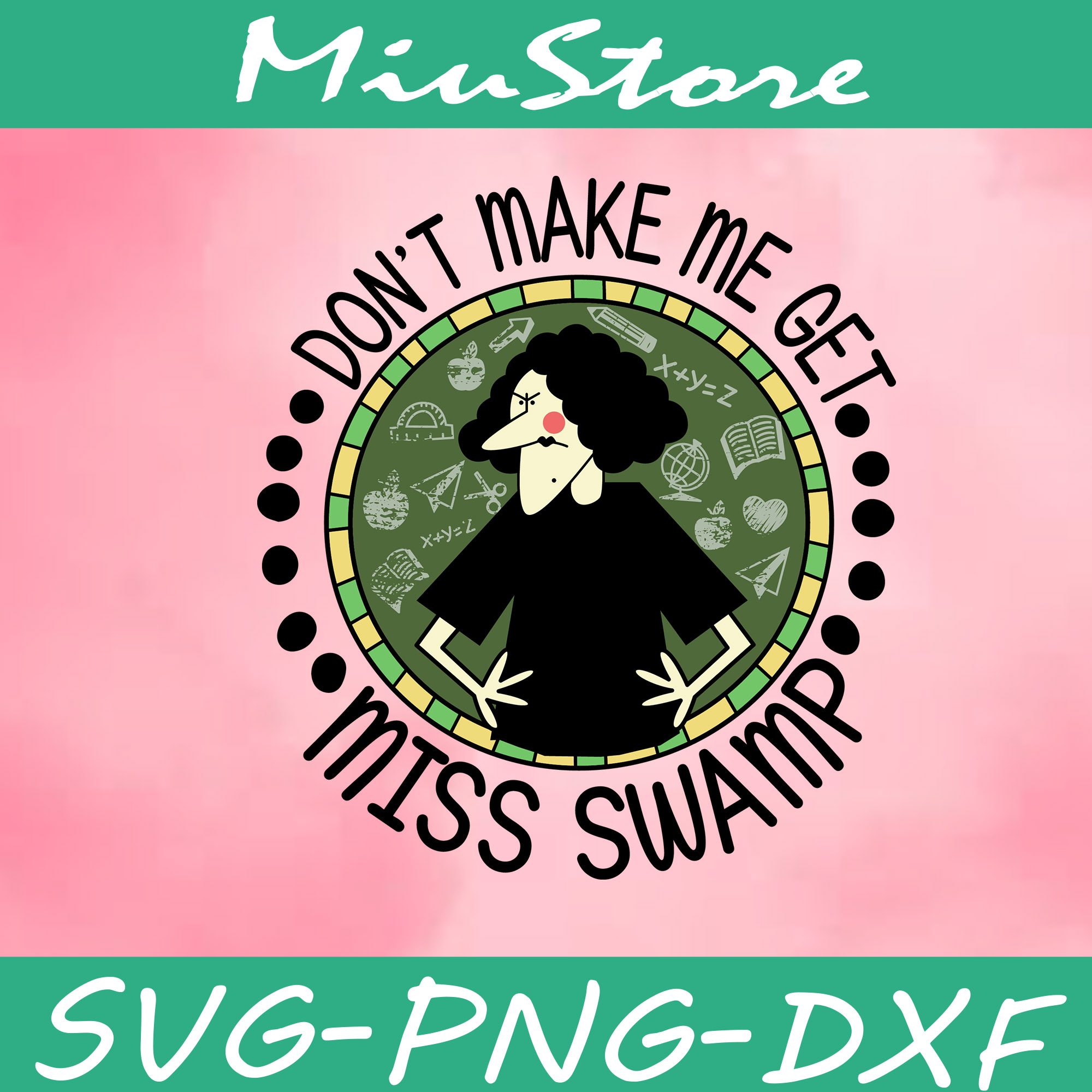 Dont make Me Get Miss Swamp SVG, Miss Nelson SVG,png,dxf,cri | Inspire ...
