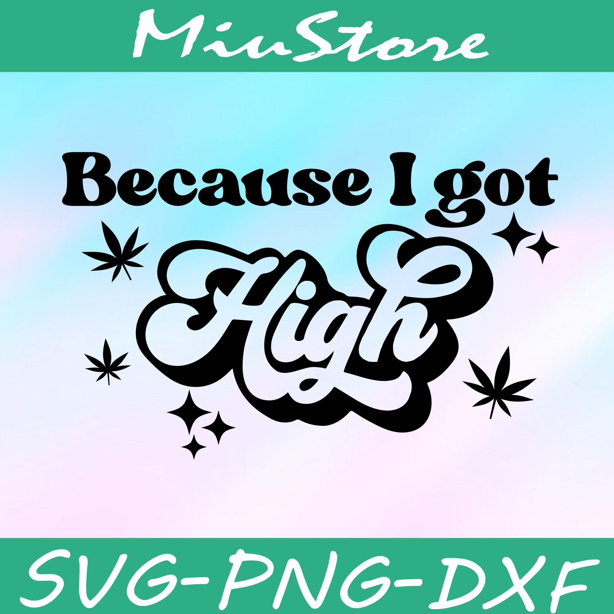 Because I Got High SVG, High Weed Cannabis SVG,png,dxf,cricu - Inspire ...