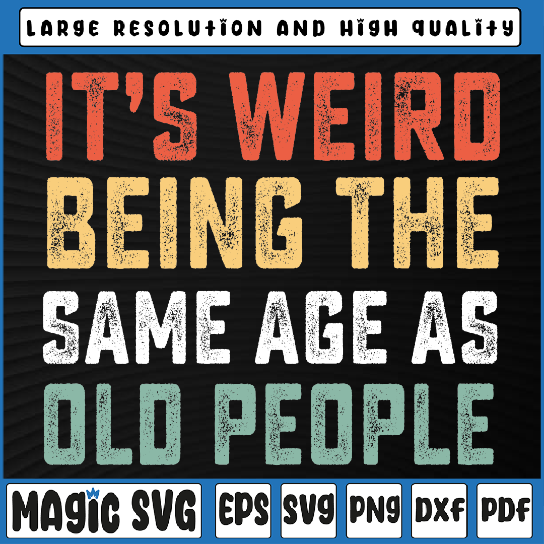 It's Weird Being The Same Age As Old People Sarcastic Retro - Inspire ...