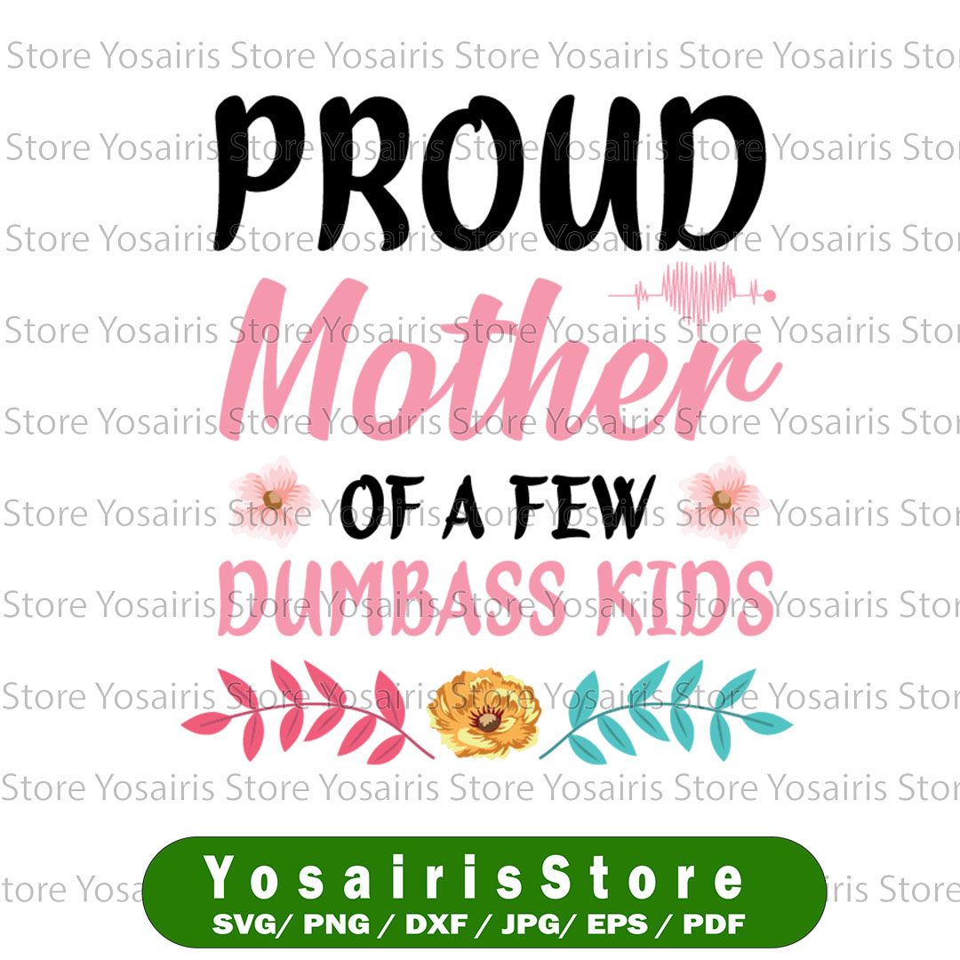 Mom svg, Proud Mother of a Few Dumbass Kids SVG, Proud Mothe - Inspire ...