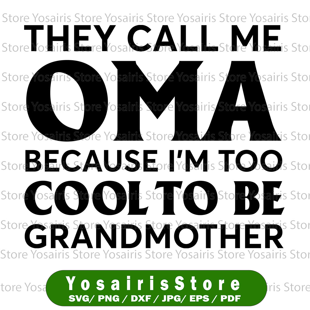 Oma Svg, They Call Me Oma Because I'm too Cool to be Grandma - Inspire ...