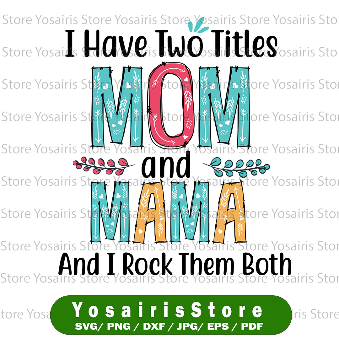 I have Two Titles Mom And Mama Svg, Mom Svg, Mother Svg, Mam - Inspire ...