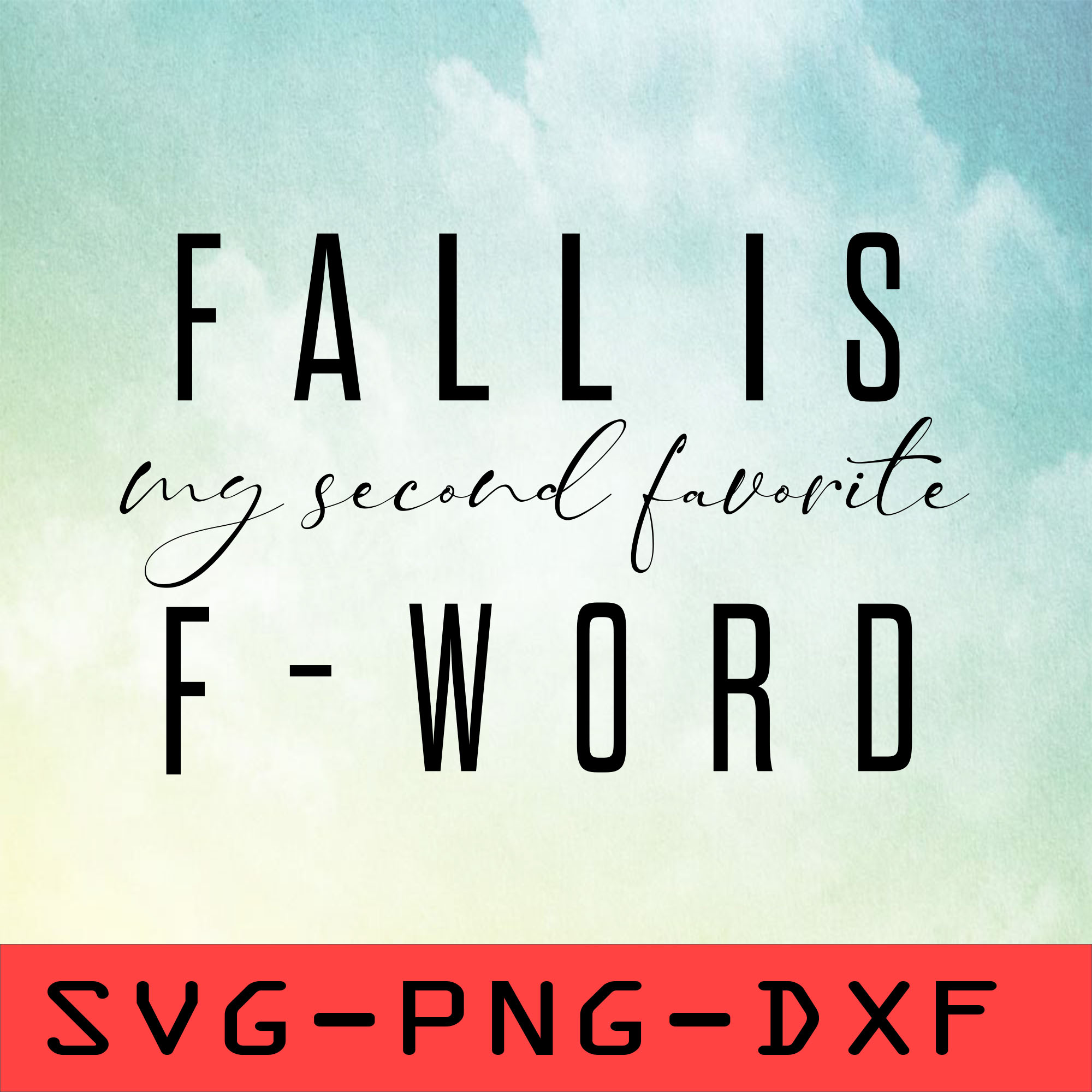 Fall Is My Second Favorite F Word Svg,png,dxf,cricut,cut fil | Inspire ...