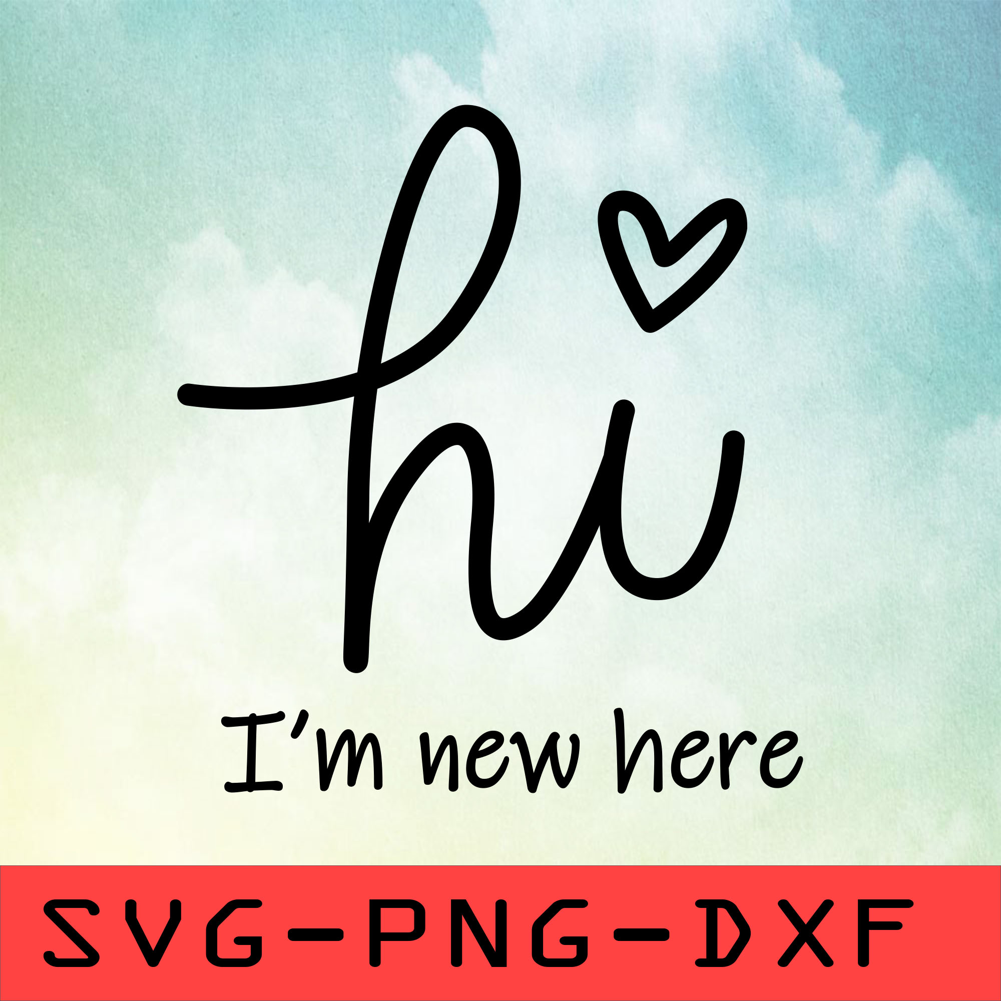 Hello I'm New Here Svg,png,dxf,cricut,cut file,clipart - Inspire Uplift