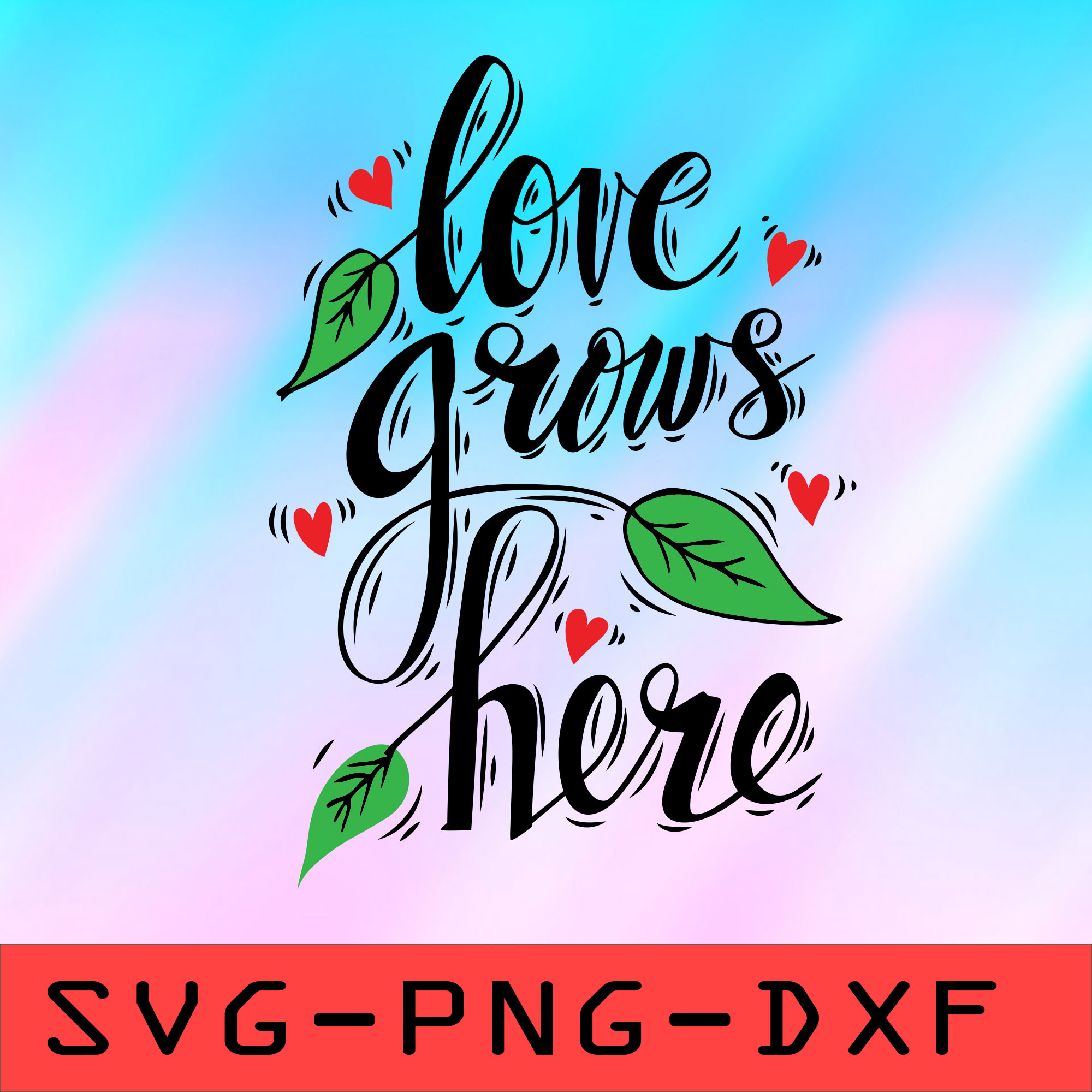 Love Grows Here Svg,png,dxf,cricut,cut file,clipart | Inspire Uplift